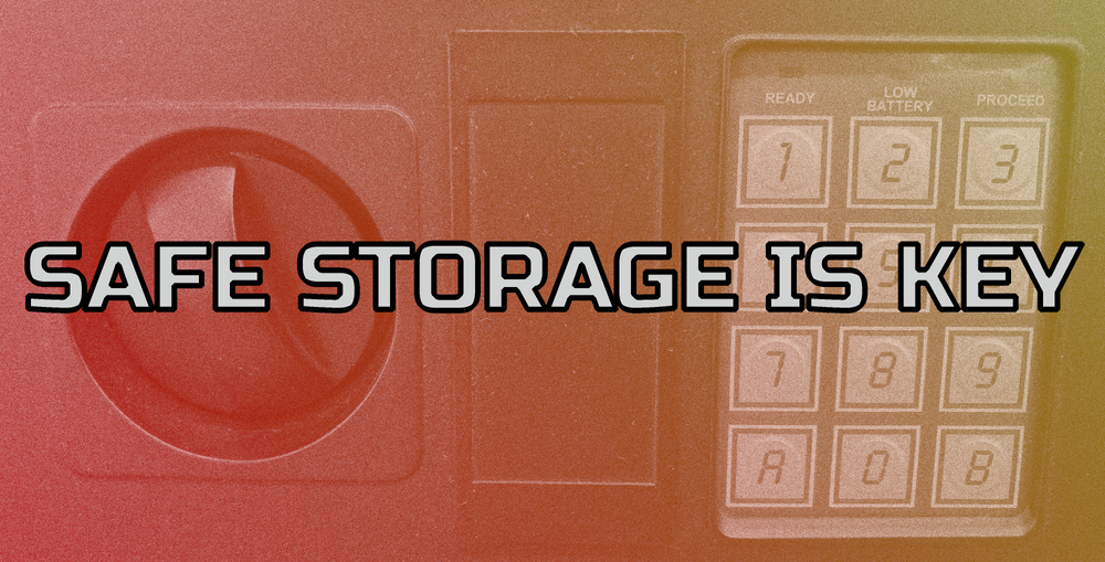 Safe Storage is Key